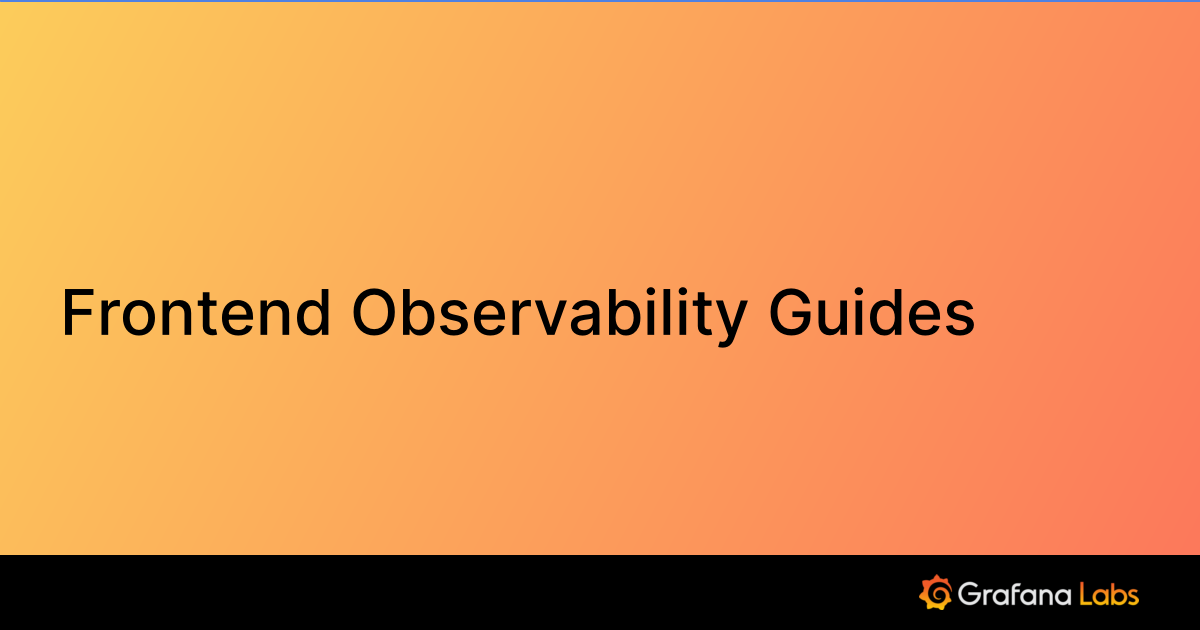 Frontend Observability Guides | Grafana Cloud documentation